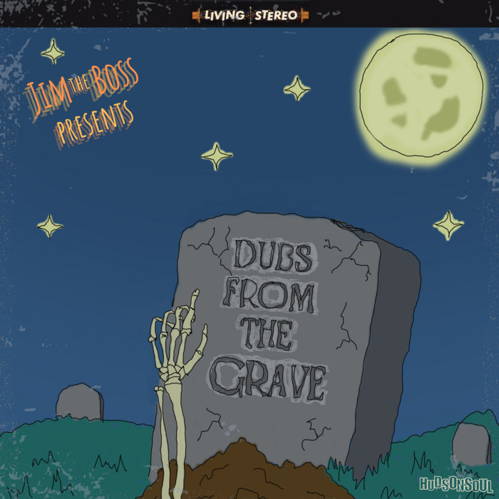 Jim the Boss Presents: Dubs From The Grave | Hudson Soul