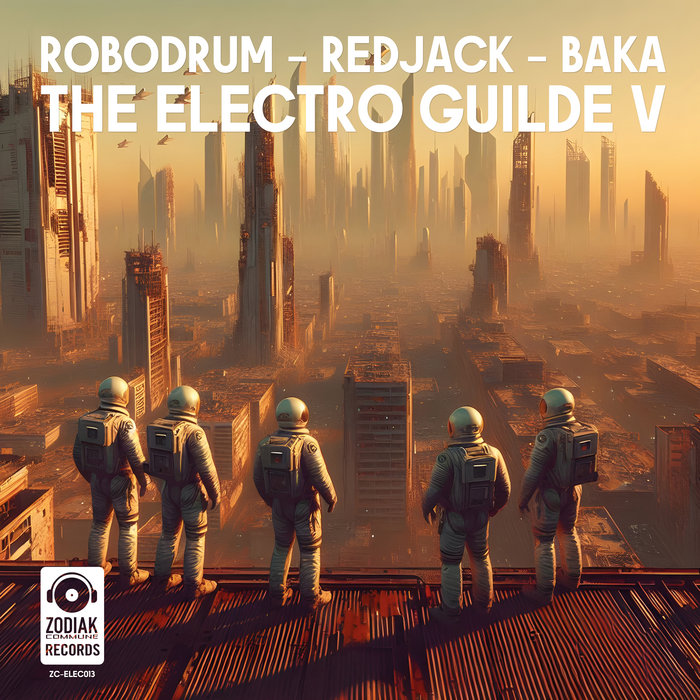 ZC-ELEC013 - The Electro Guilde V | Robodrum, RedJack, Baka | Zodiak Commune Records