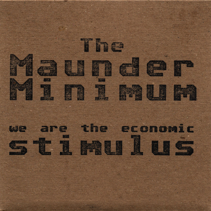 We Are the Economic Stimulus | The Maunder Minimum