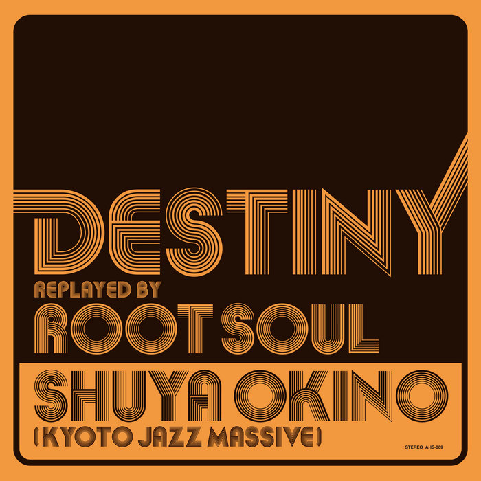 DESTINY replayed by ROOT SOUL | shuya okino , kyoto jazz massive , kjm ...