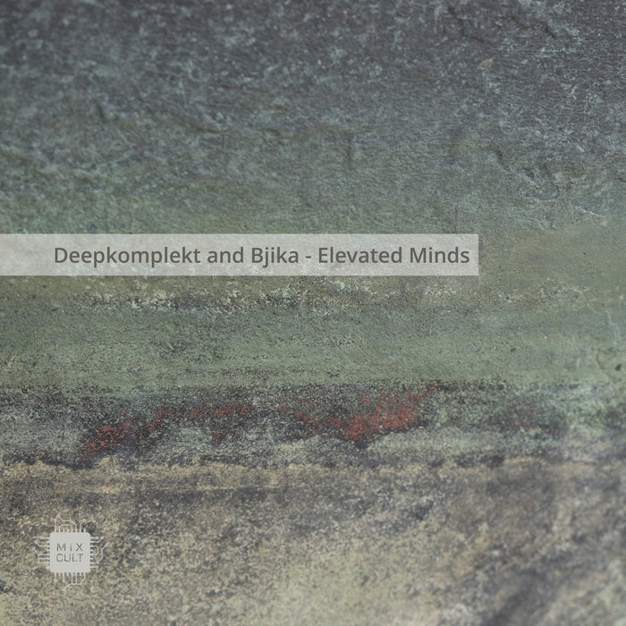 Elevated Minds EP | Deepkomplekt and Bjika | MixCult Records
