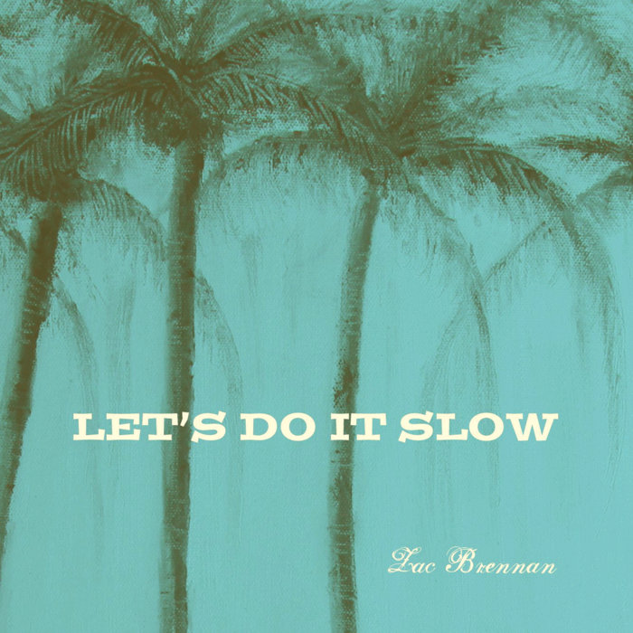 Let's Do It Slow - EP | Zac Brennan