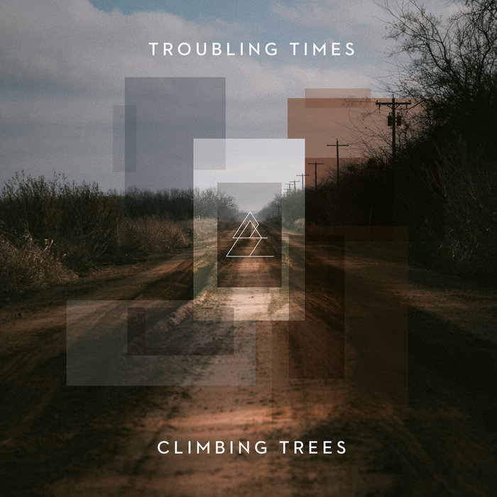 Troubling Times | Climbing Trees