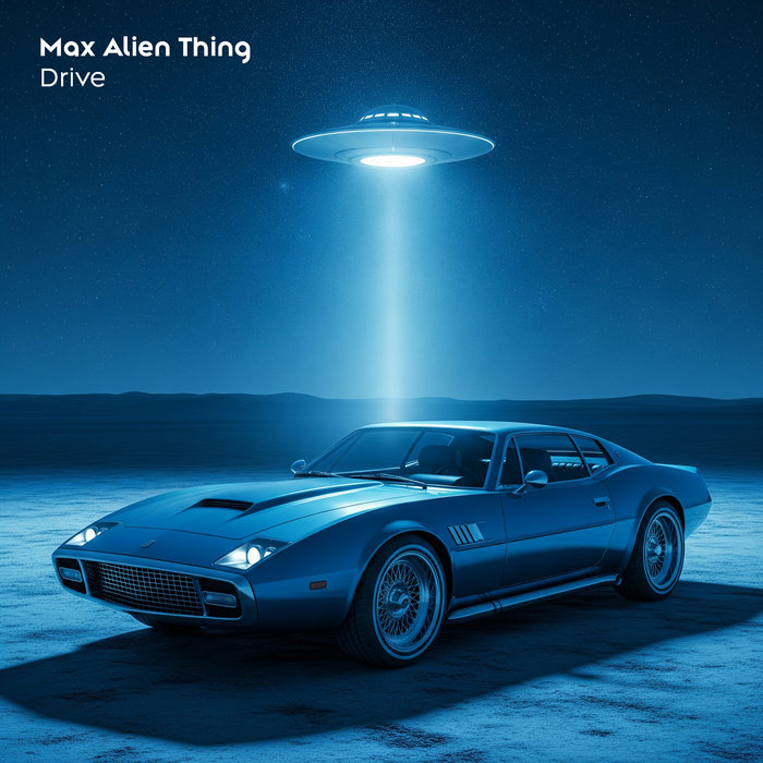 Drive | Max Alien Thing