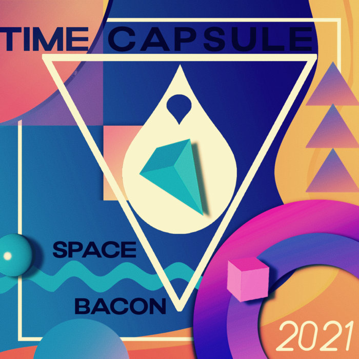 Time Capsule 2021 | Space Bacon