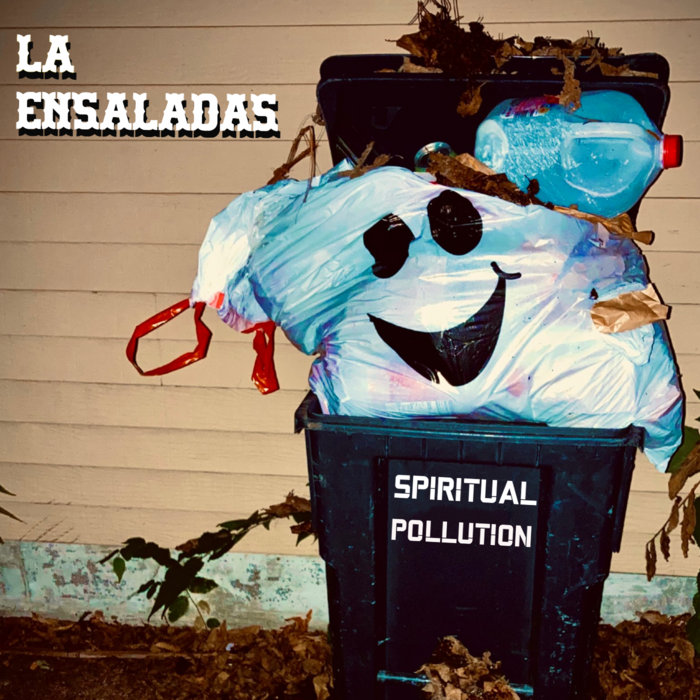 Spiritual Pollution | La Ensaladas | La Ensaladas!