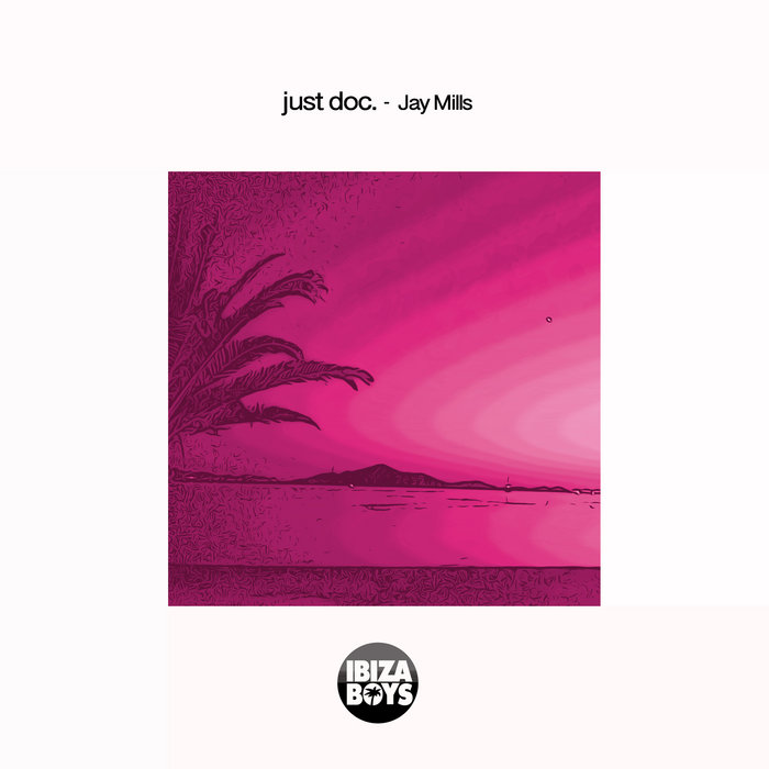 Jay Mills | just doc | Ibiza Boys