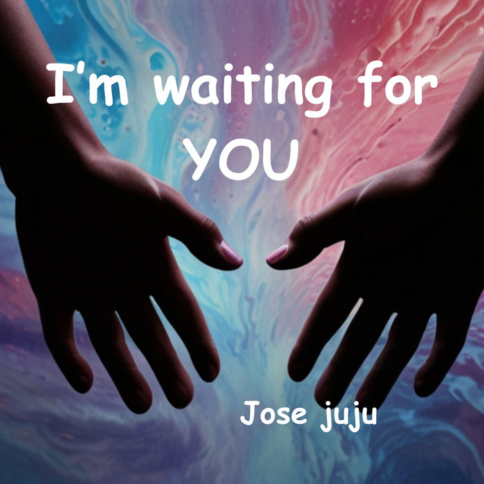 I'm waiting for YOU | Jose juju