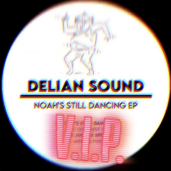 Noah's Still Dancing [VIP] (Free DL) | Delian Sound