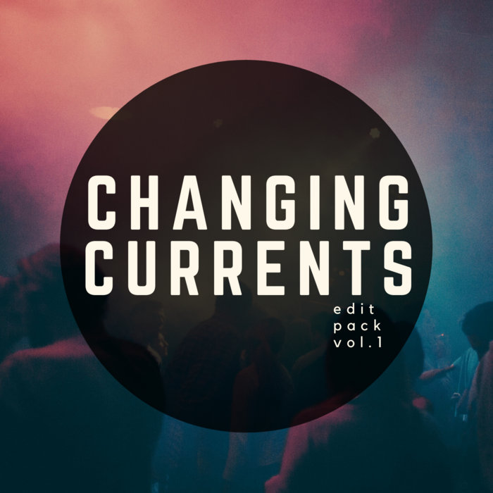 Changing Currents - Edit Pack Vol.1 | Changing Currents | NDPNDNTS