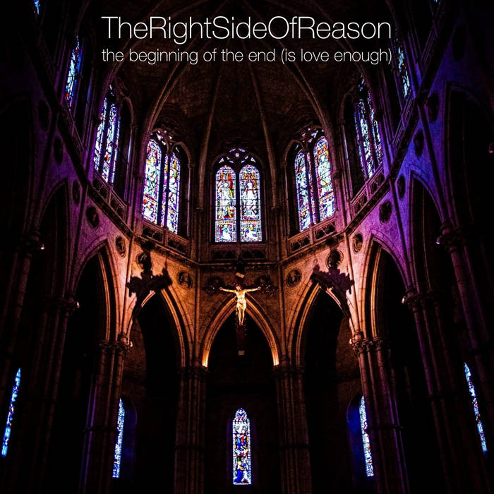 the beginning of the end (is love enough) | The Right Side Of Reason