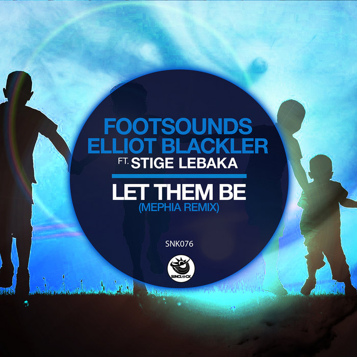 Let Them Be (Mephia Remixes) | Footsounds, Elliot Blackler feat. Stige ...