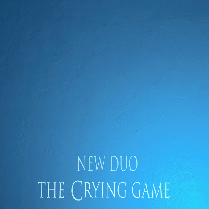The Crying Game | New Duo
