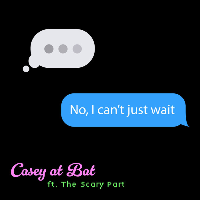 No, I Can't Just Wait | Casey at Bat