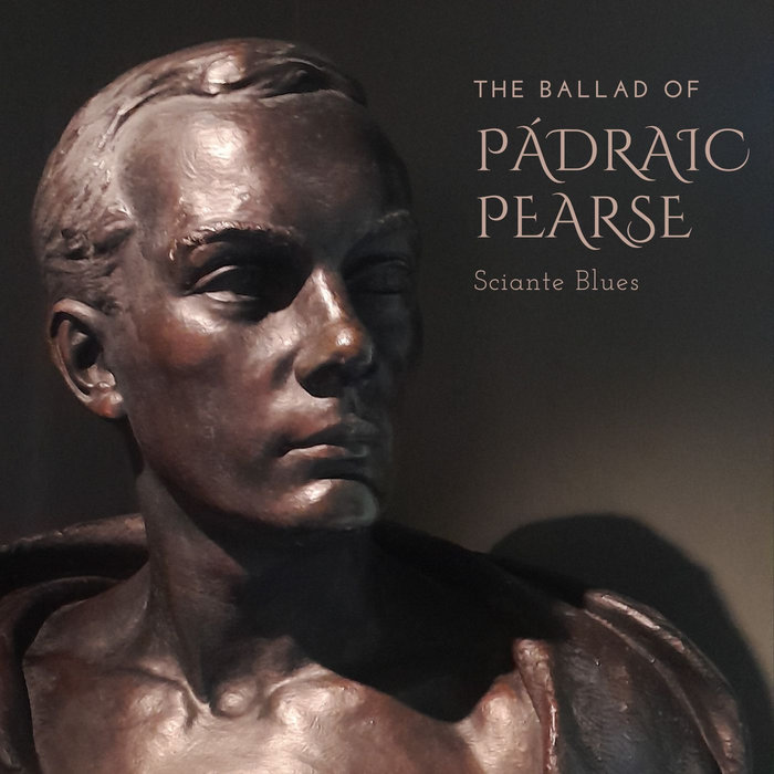 The Ballad Of Pádraic Pearse | Sciante Blues