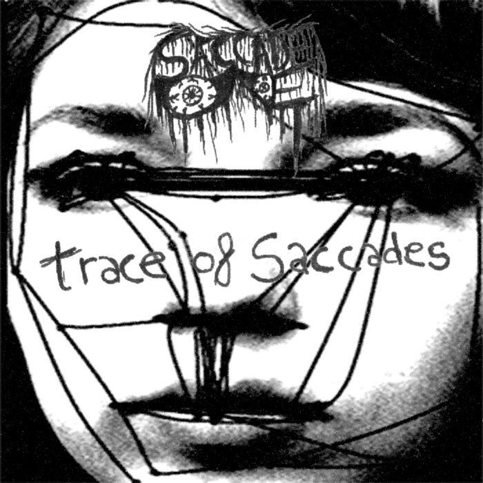 Trace of Saccades | Saccade | Pissfaced Fetus Production