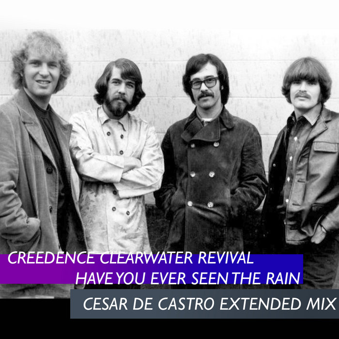Creedence Clearwater Revival - Have You Ever Seen The Rain (Cesar de ...