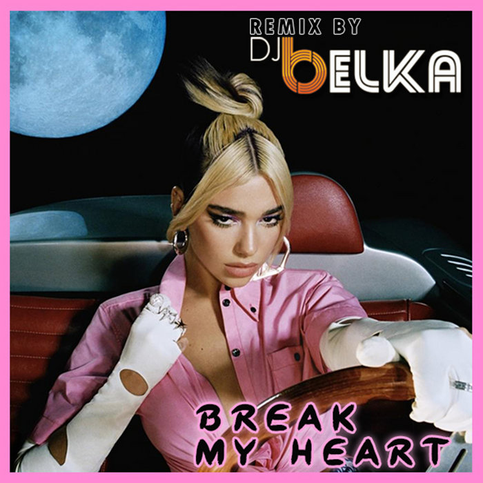 Dua Lipa Break My Heart Dj Belka Remix Dua Lipa Dj Belka Dj Belka