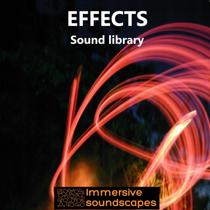 EFFECTS - Sound library | Immersive soundscapes