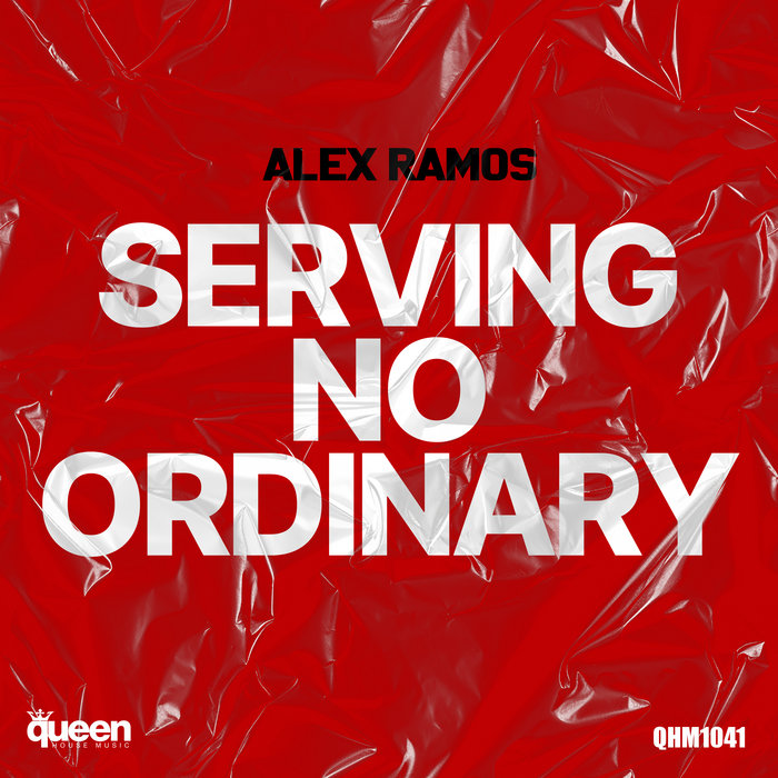 Alex Ramos - Serving No Ordinary | Alex Ramos | Queen House Music