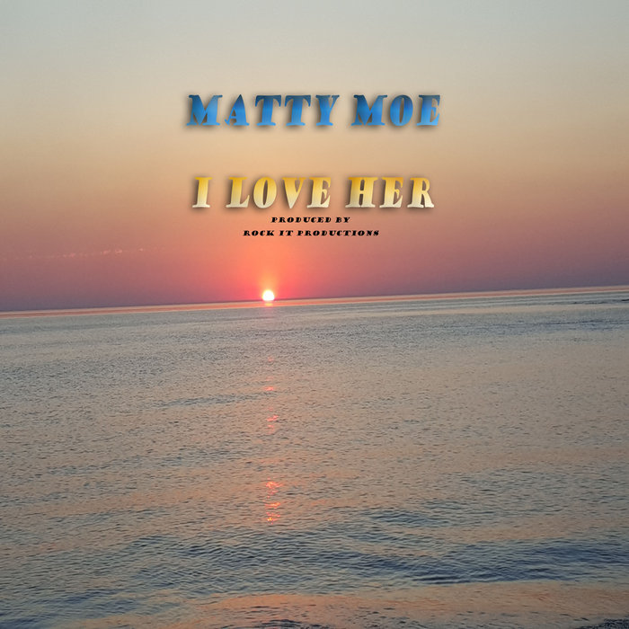 I love Her (Prod by Rock it Prod) | Matty Moe