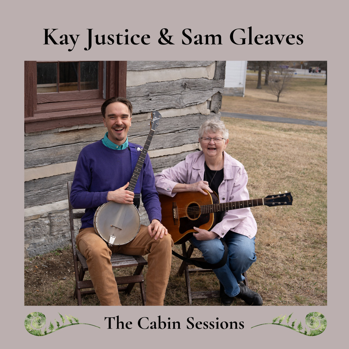 The Cabin Sessions | Kay Justice & Sam Gleaves | Sam Gleaves