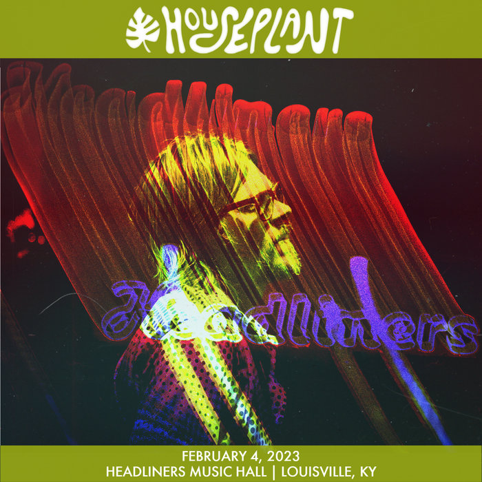23/02/04 Headliners Music Hall, Louisville KY | Houseplant