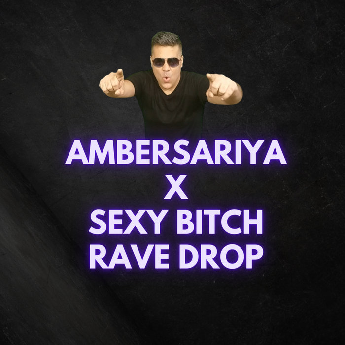 AMBERSARIYA X SEXY BITCH RAVE DROP DJ SASHA | djsasha.remix.mashups