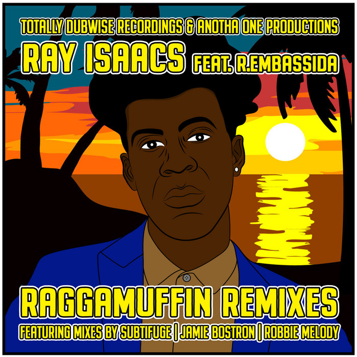 Raggamuffin Remixes | Ray Isaacs feat R.Embassida | Totally Dubwise ...