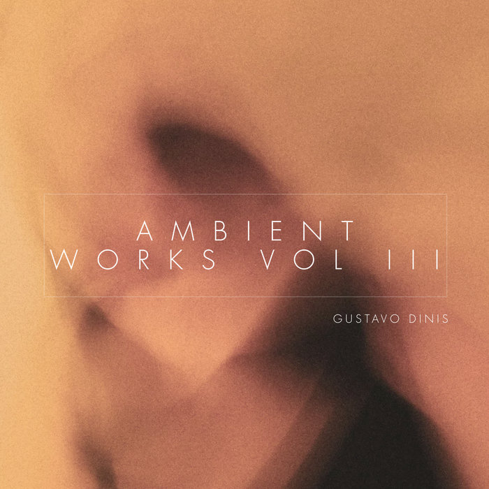Ambient Works Vol III | Gustavo Dinis | VilaRosaRecords