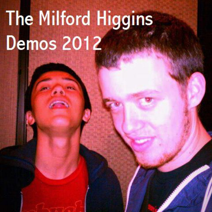 Demos 2012 | The Milford Higgins