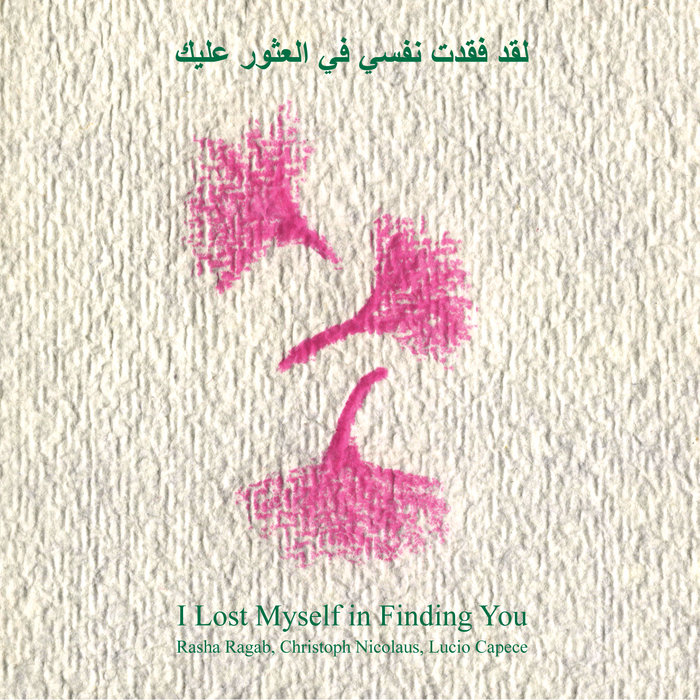 I Lost Myself In Finding You | Rasha Ragab, Christoph Nicolaus, Lucio ...