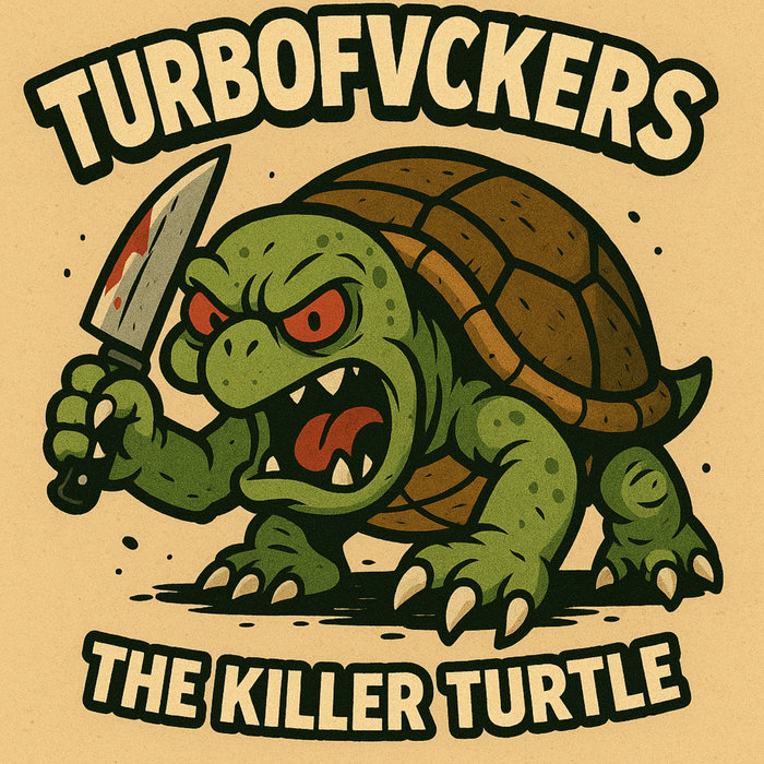 The Killer Turtle | Turbofuckers, Ponyboy Oneman Trio | TurboFuckers