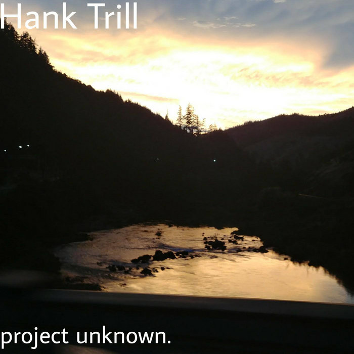 Project Unknown. | Hank Trill