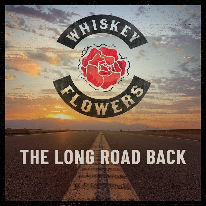 The Long Road Back | Whiskey Flowers