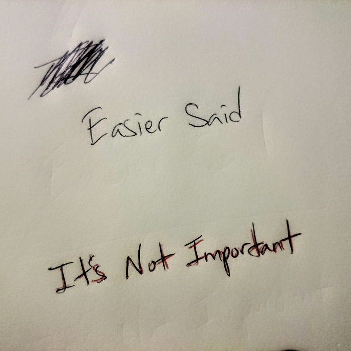 It's Not Important | Easier Said