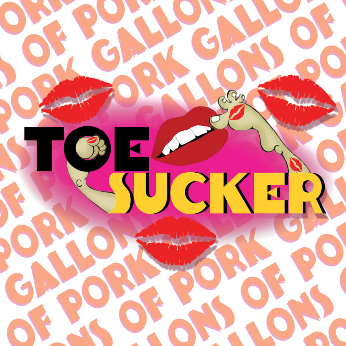 Toe Sucker | Gallons of Pork