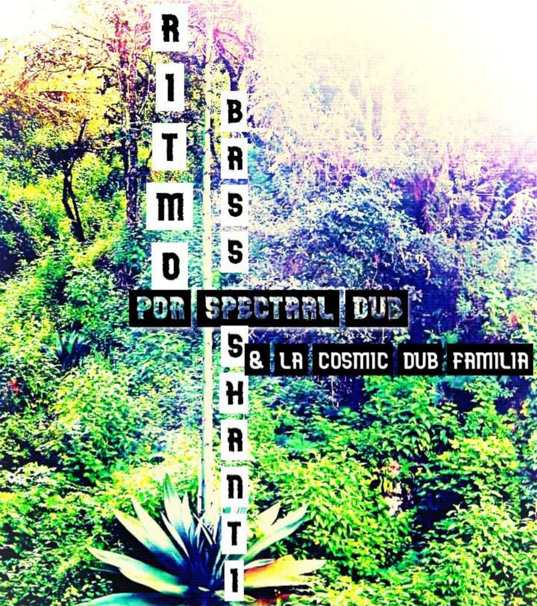 Ritmo Bass Shanti por Spectral Dub & La Cosmic DUB Familia | Spectral ...