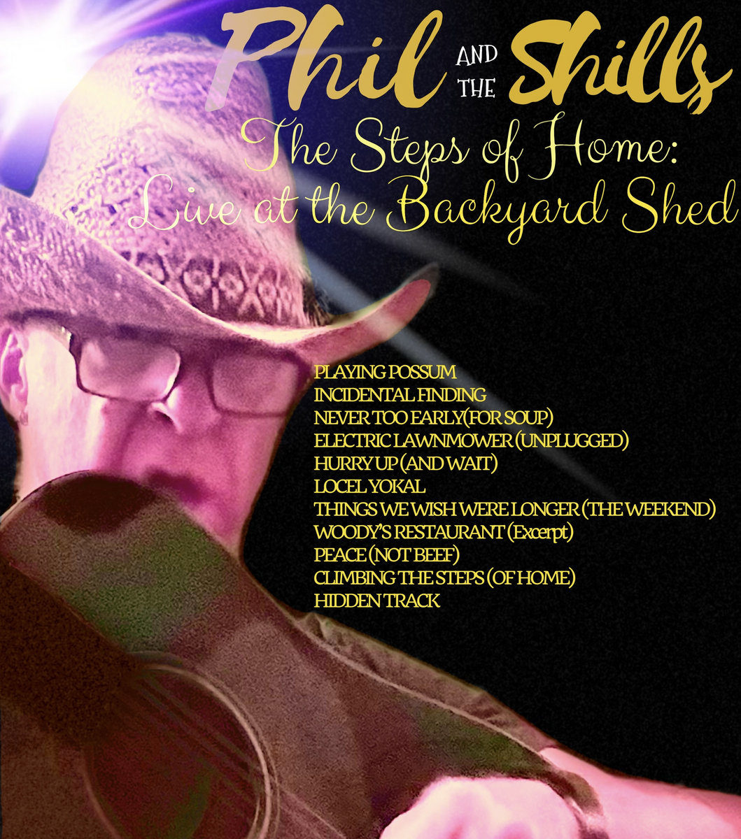The Steps of Home: Live at the Backyard Shed | Phil and the Shills ...