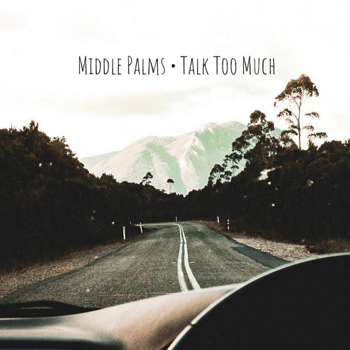 Talk Too Much | Middle Palms