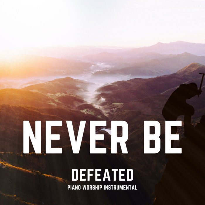 Never Be Defeated - Piano Worship Instrumental | Kyle Lovett Worship Music