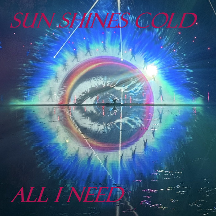 All I Need | Sun Shines Cold