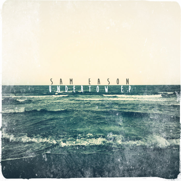 Undertow EP | Sam Eason