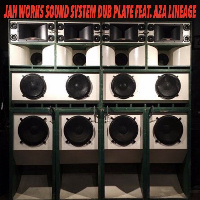 JAH WORKS SOUND SYSTEM DUB PLATE FEAT. AZA LINEAGE | JAH WORKS SOUND ...