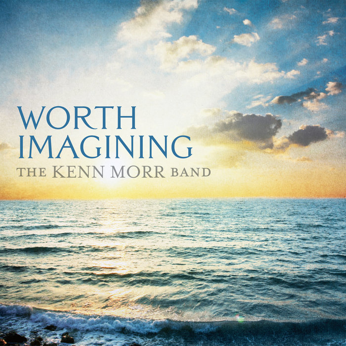 Worth Imagining | The Kenn Morr Band