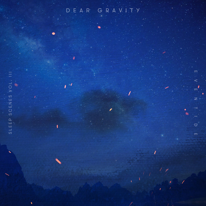 Sleep Scenes Vol. III • Eventide | Dear Gravity