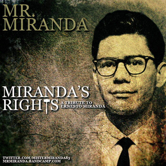 Miranda's Rights ( A Tribute to Ernesto Miranda ) | Mr. Miranda