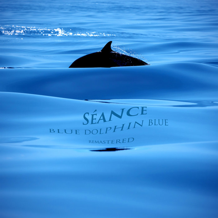 Blue Dolphin Blue (Remaster) | Séance