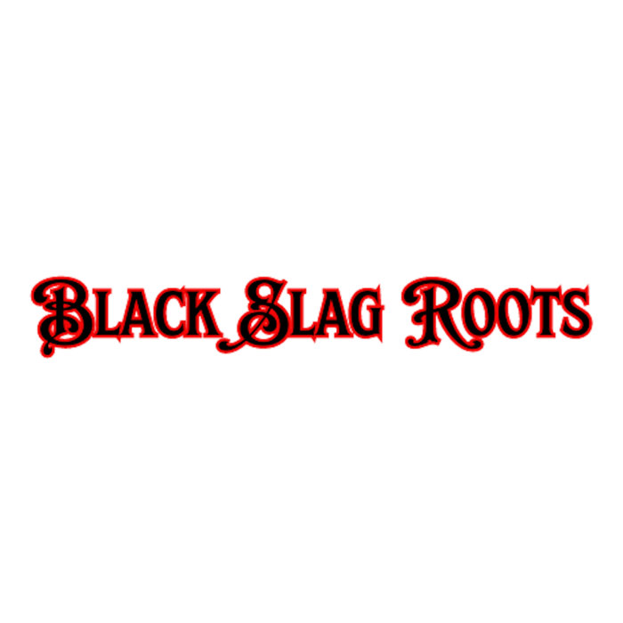 Black Slag Roots | Black Slag Roots