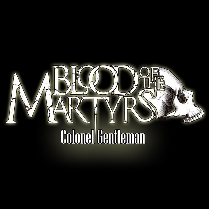 "Colonel Gentleman" | Blood of the Martyrs